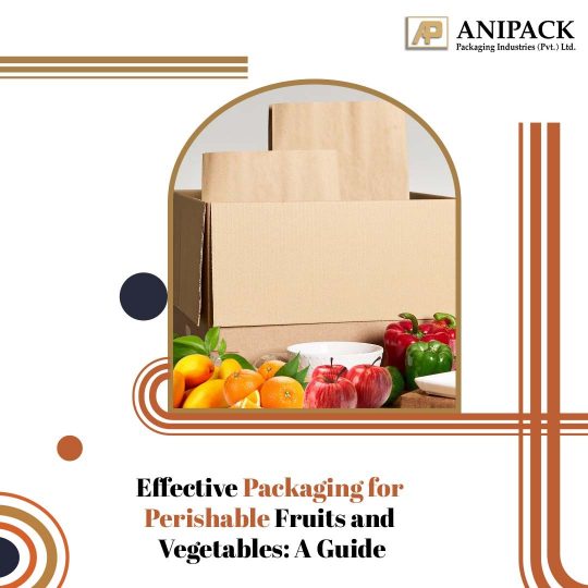 Effective Packaging for Perishable Fruits and Vegetables: A Guide ...