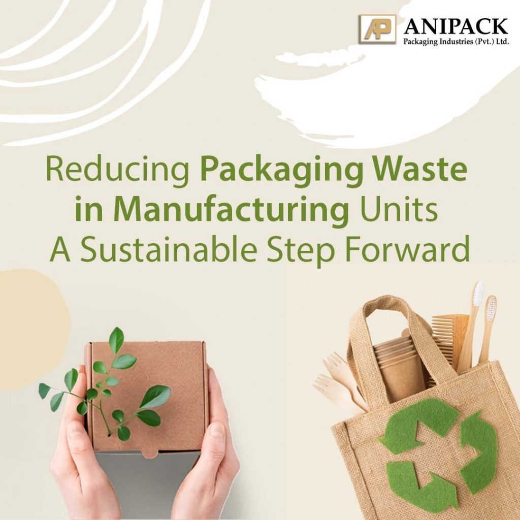 Reducing Packaging Waste in Manufacturing Units: A Sustainable Step ...